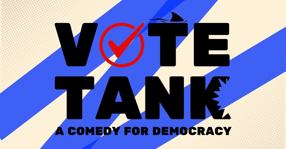 Vote Tank - A Comedy For Democracy - Crawlspace Comedy Theatre